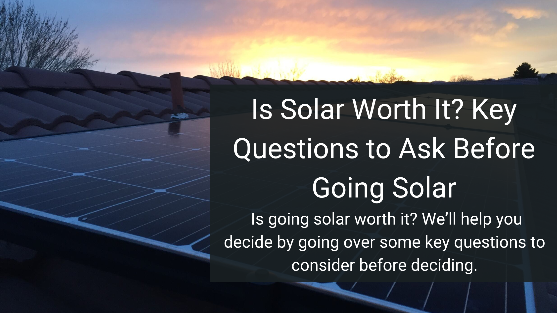 Is Solar Worth It? Key Questions to Ask Before Going Solar | Solar ...